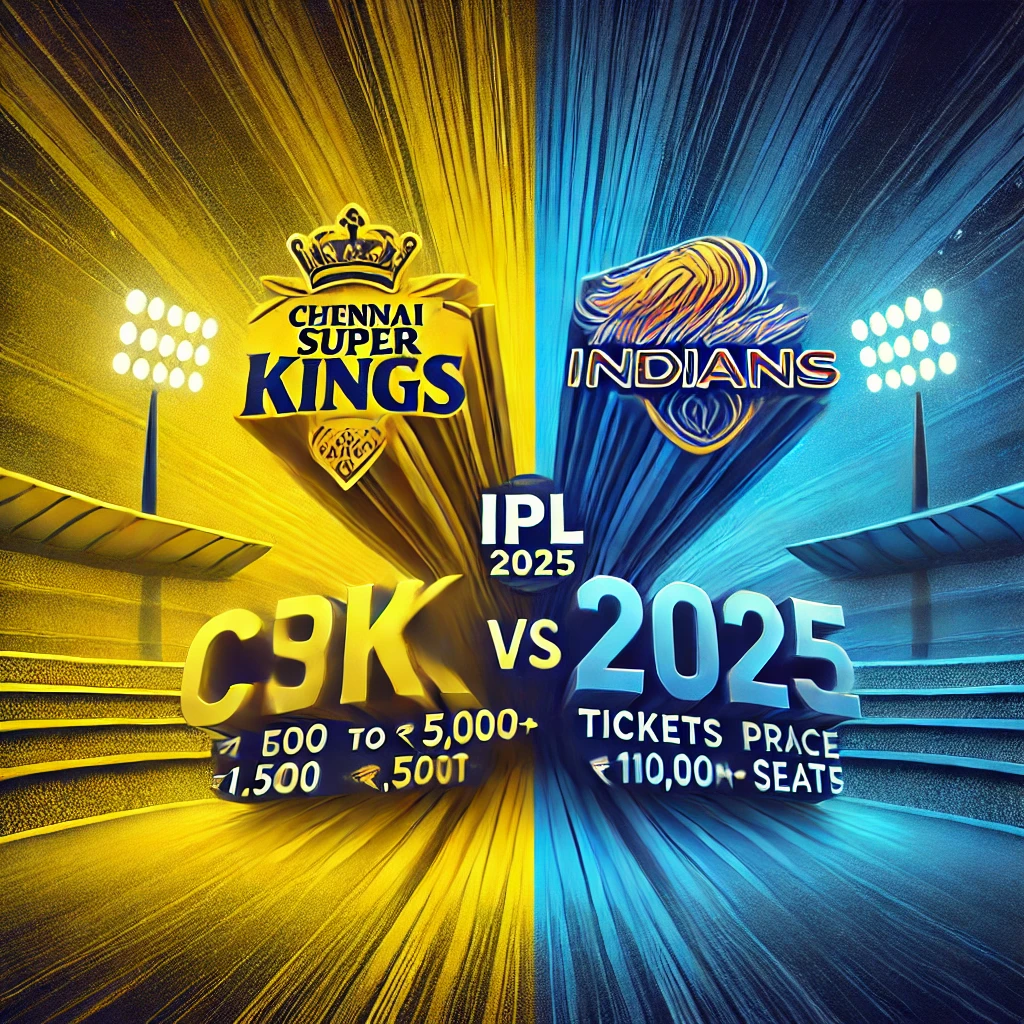 CSK vs MI IPL 2025 Tickets Price & Booking Details - IPL Tickets Price 2025